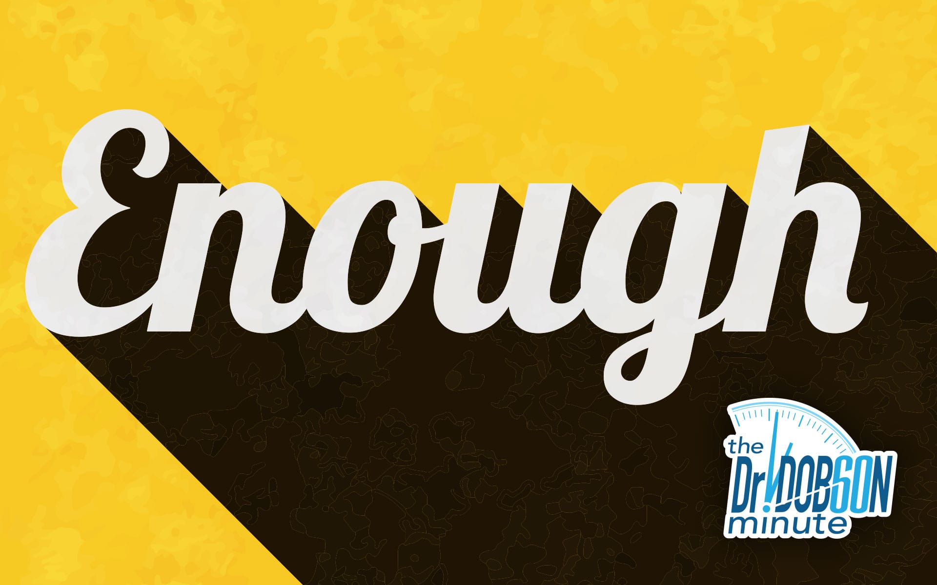 How Much Is Enough? - Dr. James Dobson Family Institute