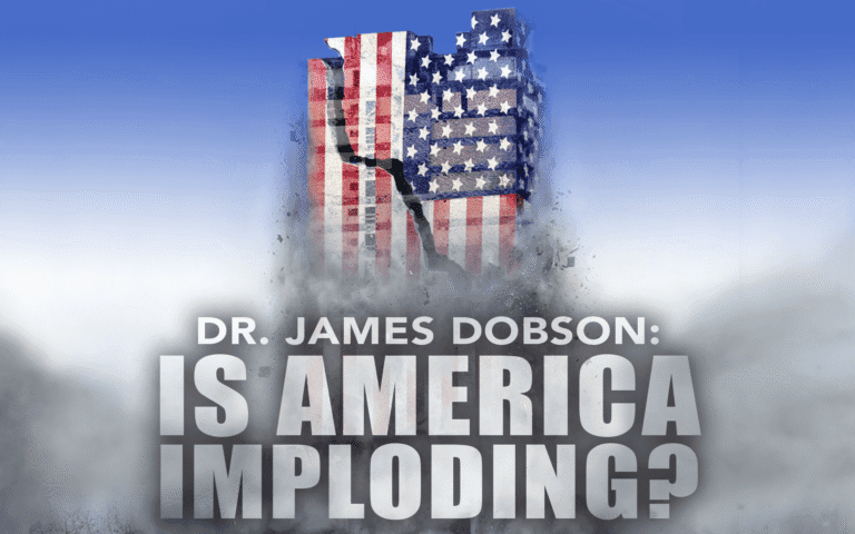 Is America Imploding? - Dr. James Dobson Family Institute
