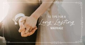 10 Tips for a Long-Lasting Marriage - Dr. James Dobson Family Institute