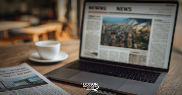 Three Issues Shaping America This Week - Dr. James Dobson Family Institute
